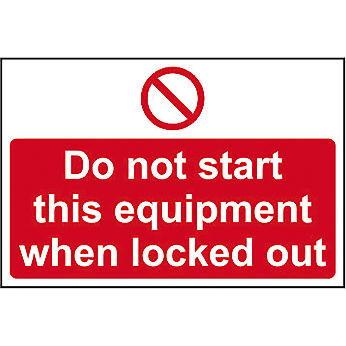 PVC "Do Not Start This Equipment When Locked Out" Sign 300mm x 200mm ...